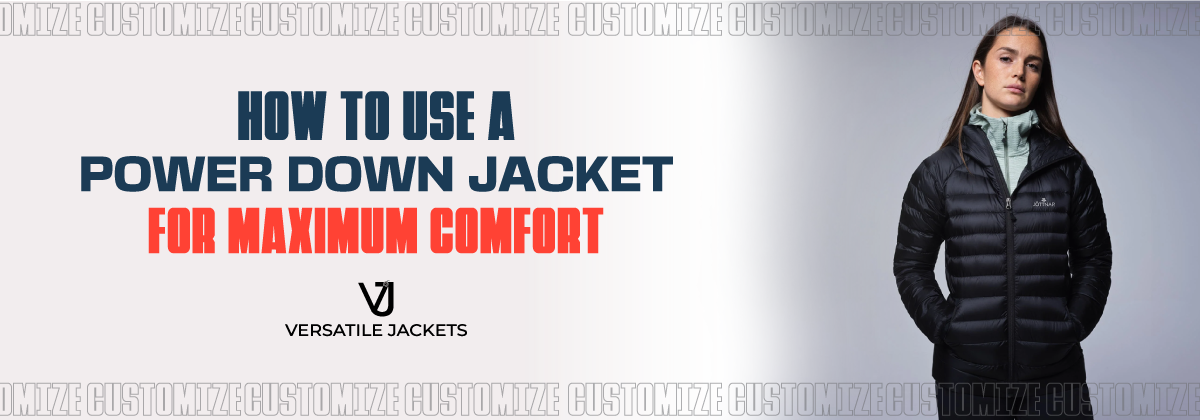 How to Use a Power Down Jacket for Maximum Comfort